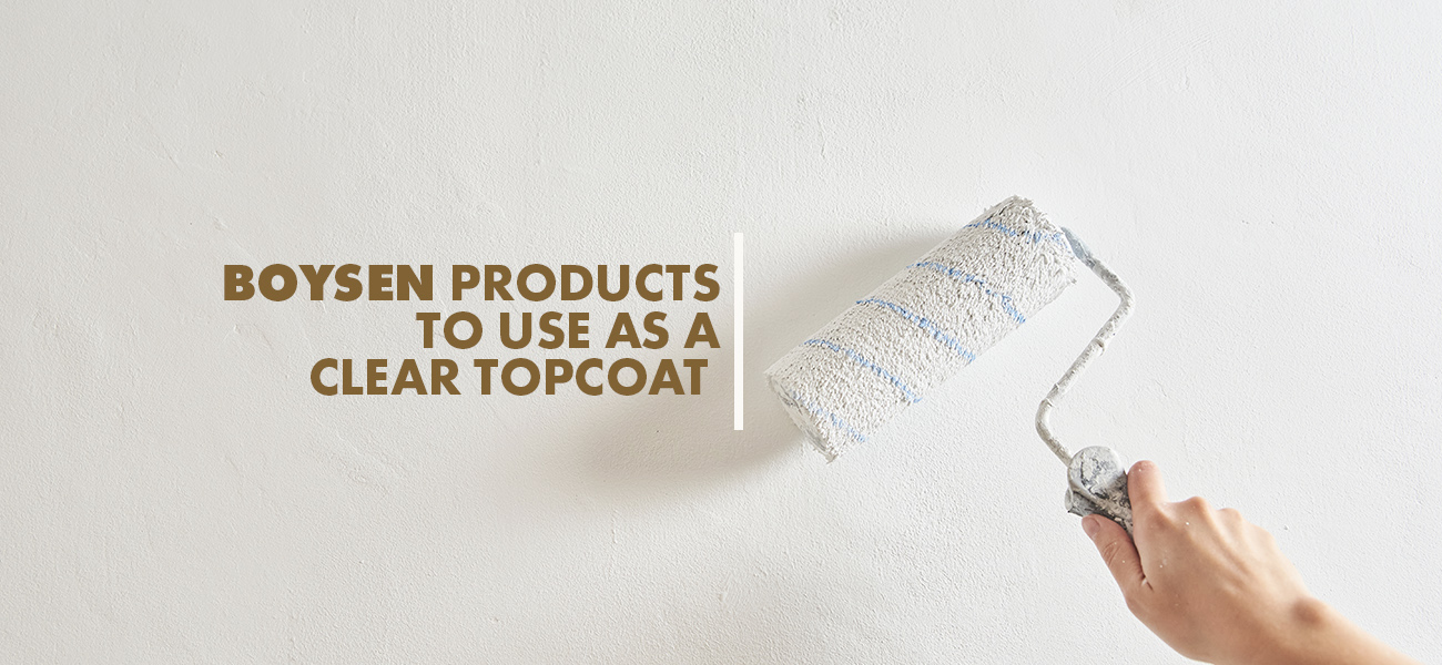 Boysen Products to Use as a Clear Topcoat | MyBoysen
